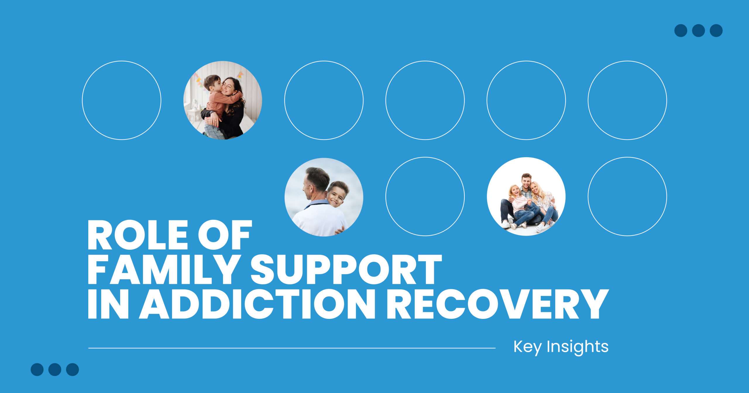 Role of Family Support in Addiction Recovery - Key Insights