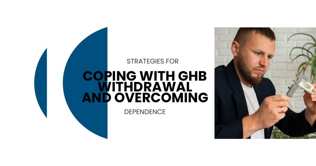 Coping With GHB Withdrawal & Overcoming Dependence